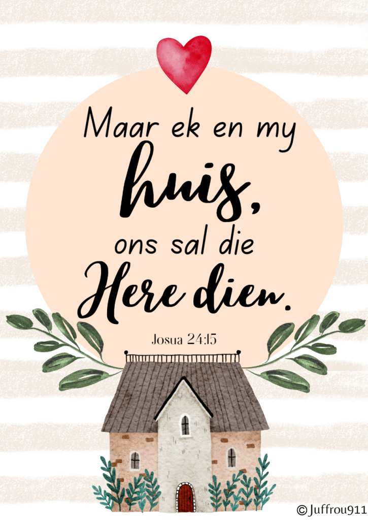 Bybelvers - Maar ek en my huis, ons sal die Here dien (Josua 24:15 ...